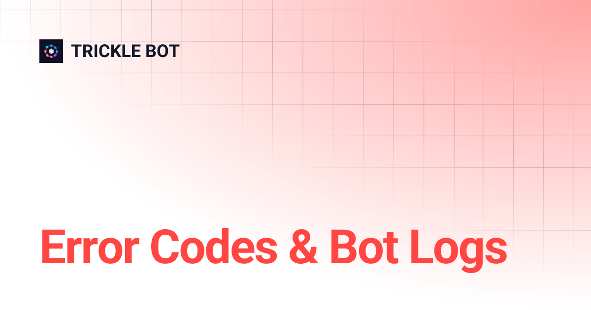 Error Codes & Bot Logs | TRICKLE BOT